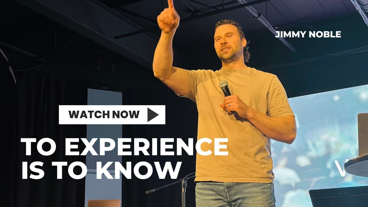 To Experience is to Know | Jimmy Noble | April 21, 2024 - YouTube