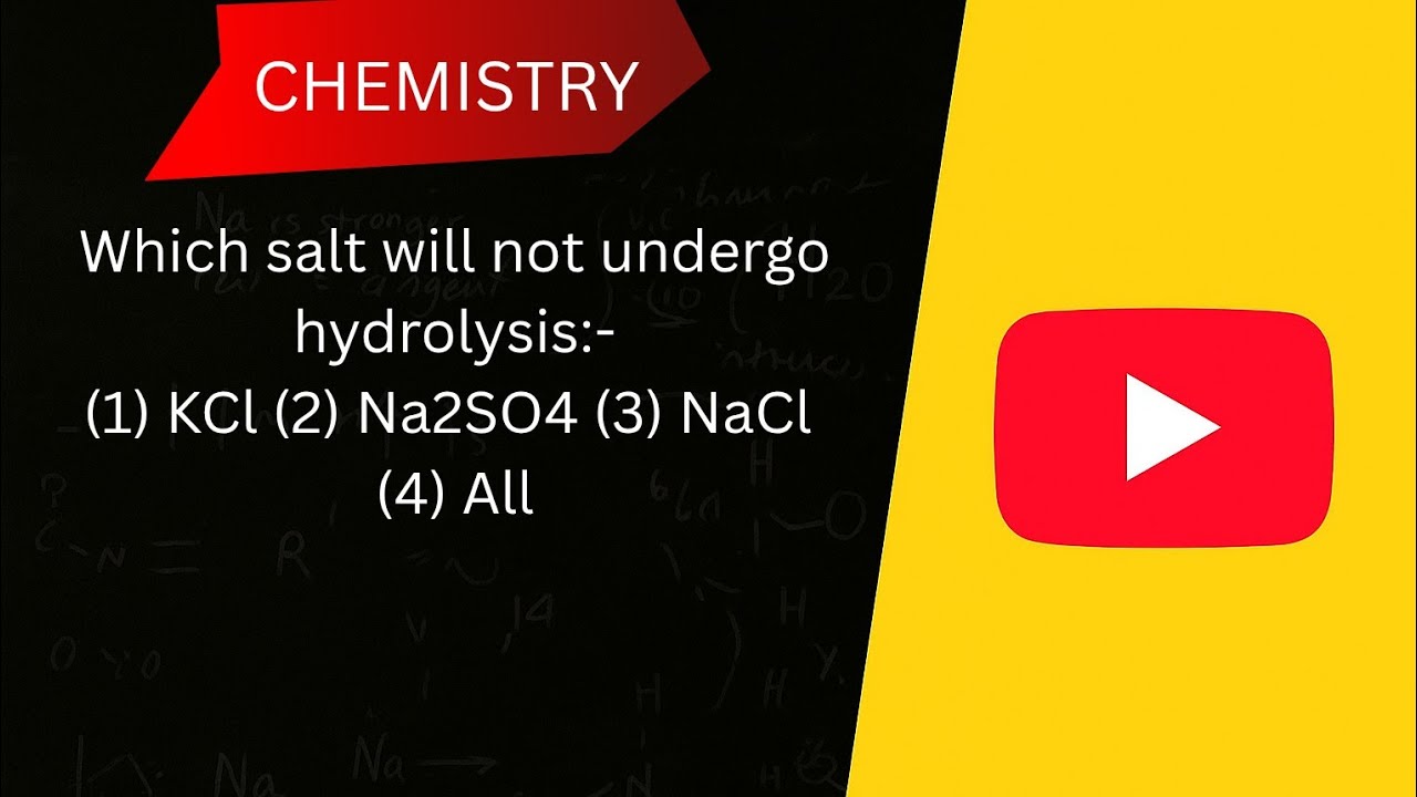 Which salt will not undergo hydrolysis:- (1) KCl (2) Na2SO4 (3) NaCl (4 ...