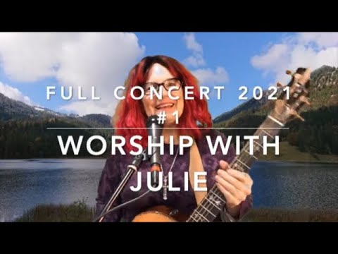 Worship with Julie Concert 2021 #1 - YouTube