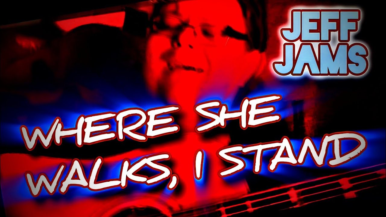 Where She Walks, I Stand | An Original Jeff Jam - YouTube