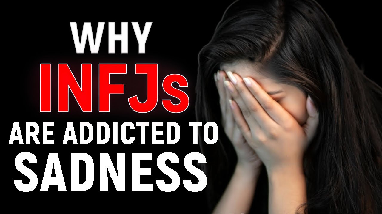 Why INFJs Are Addicted to Sadness - YouTube