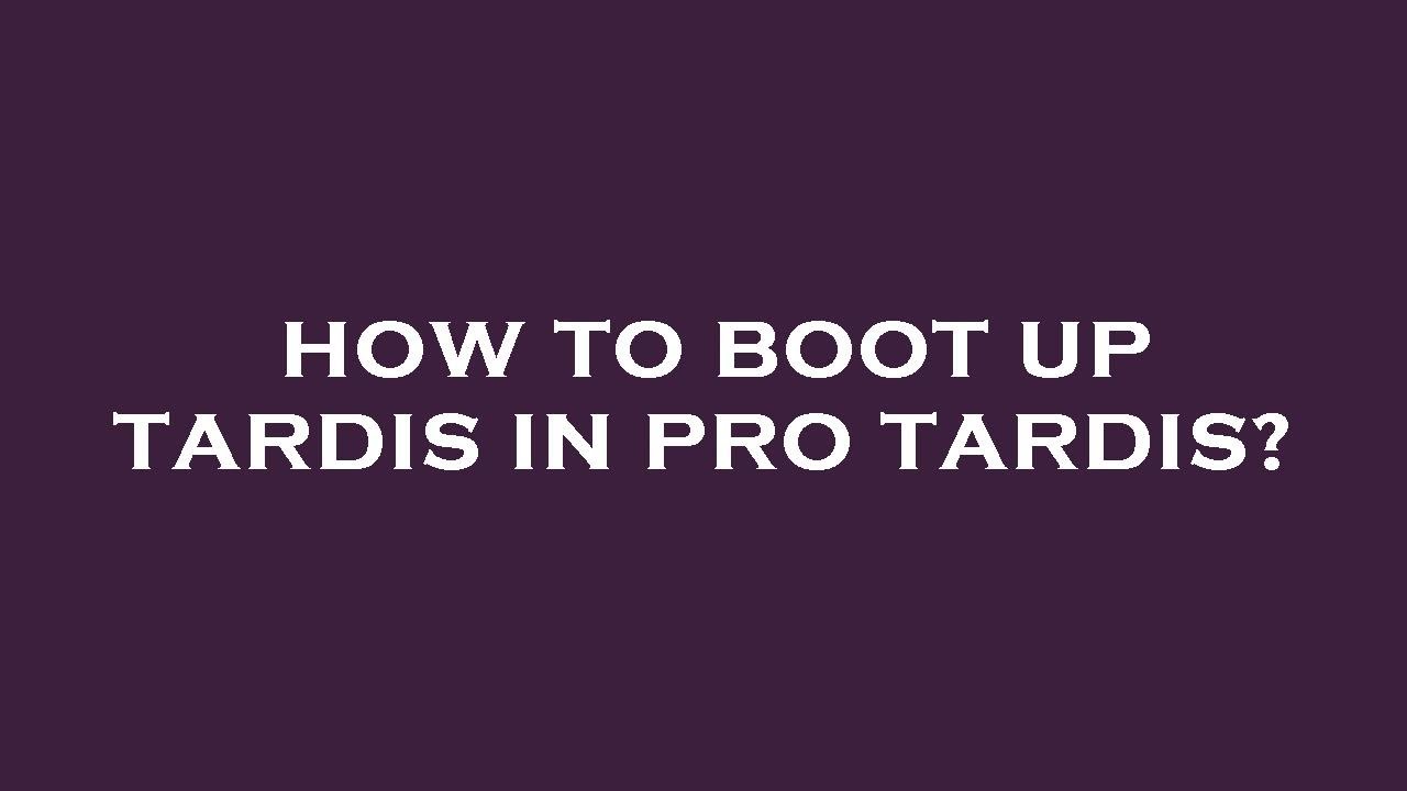 How to boot up tardis in pro tardis? - YouTube