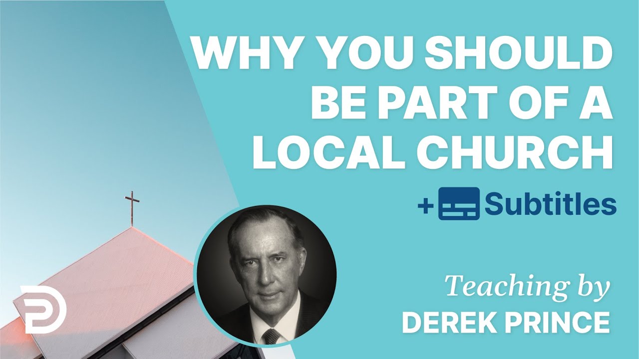 Why You Should Be Part Of A Local Church | Derek Prince - YouTube