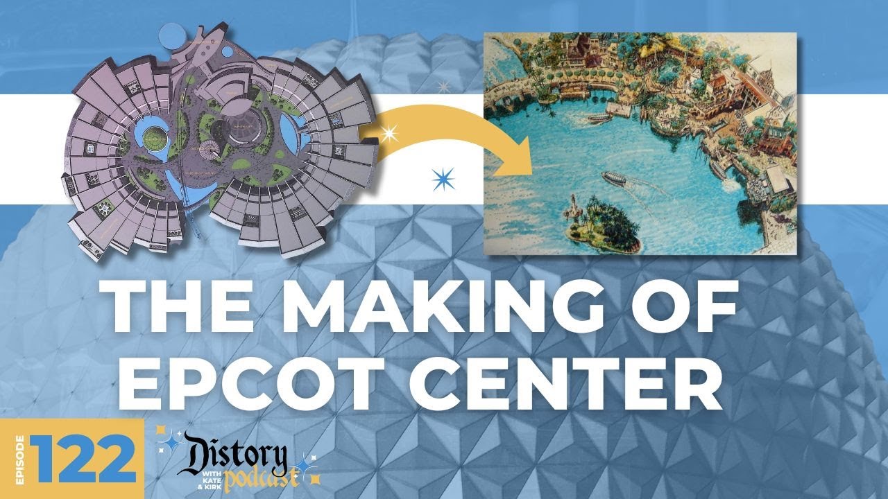 Distory w/ Kate & Kirk Ep. 122: The Making of EPCOT Center (Epcot's ...