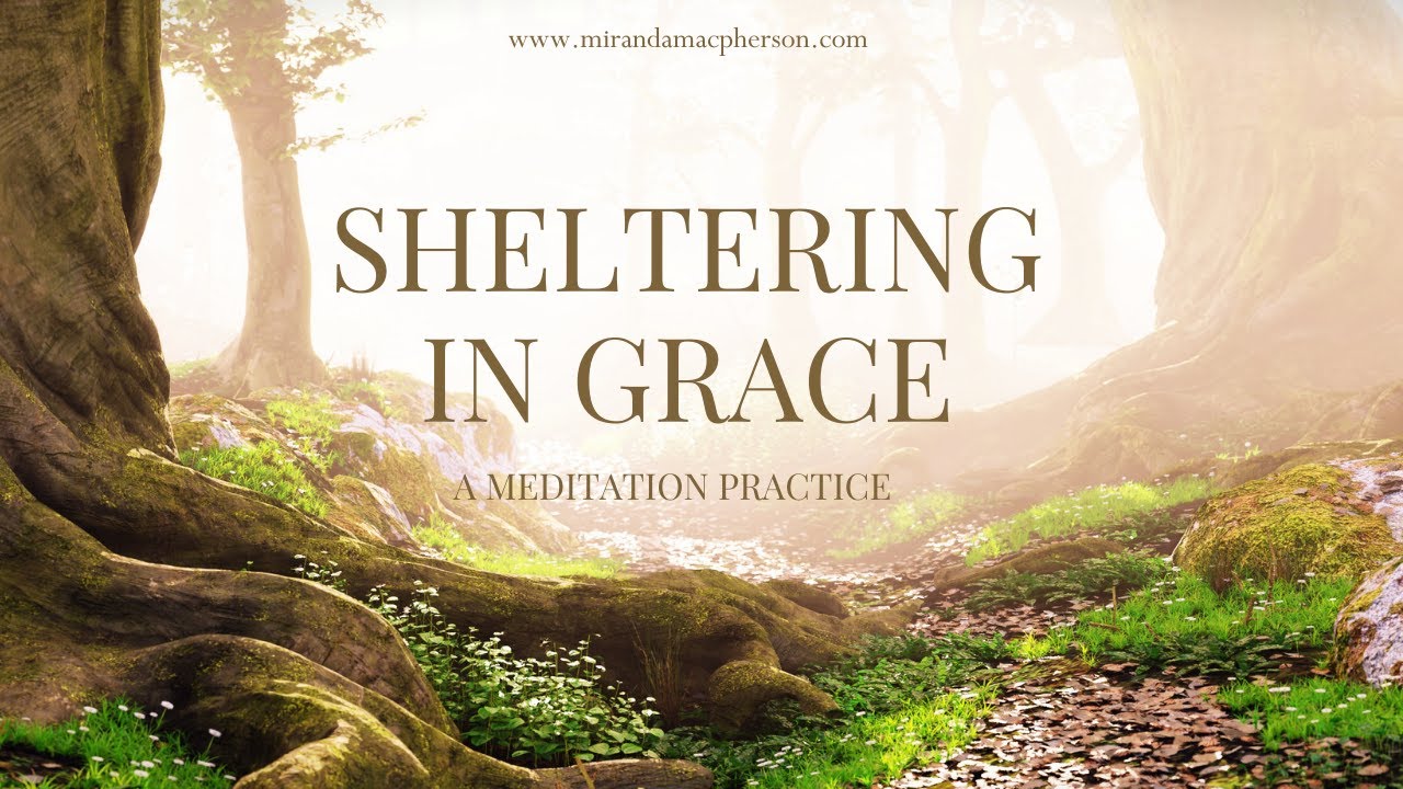 Sheltering in Grace: A Meditation Practice - YouTube