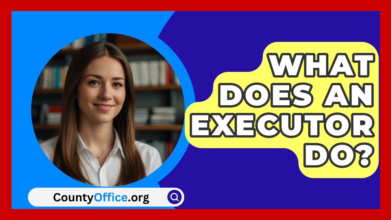 What Does An Executor Do? - CountyOffice.org - YouTube