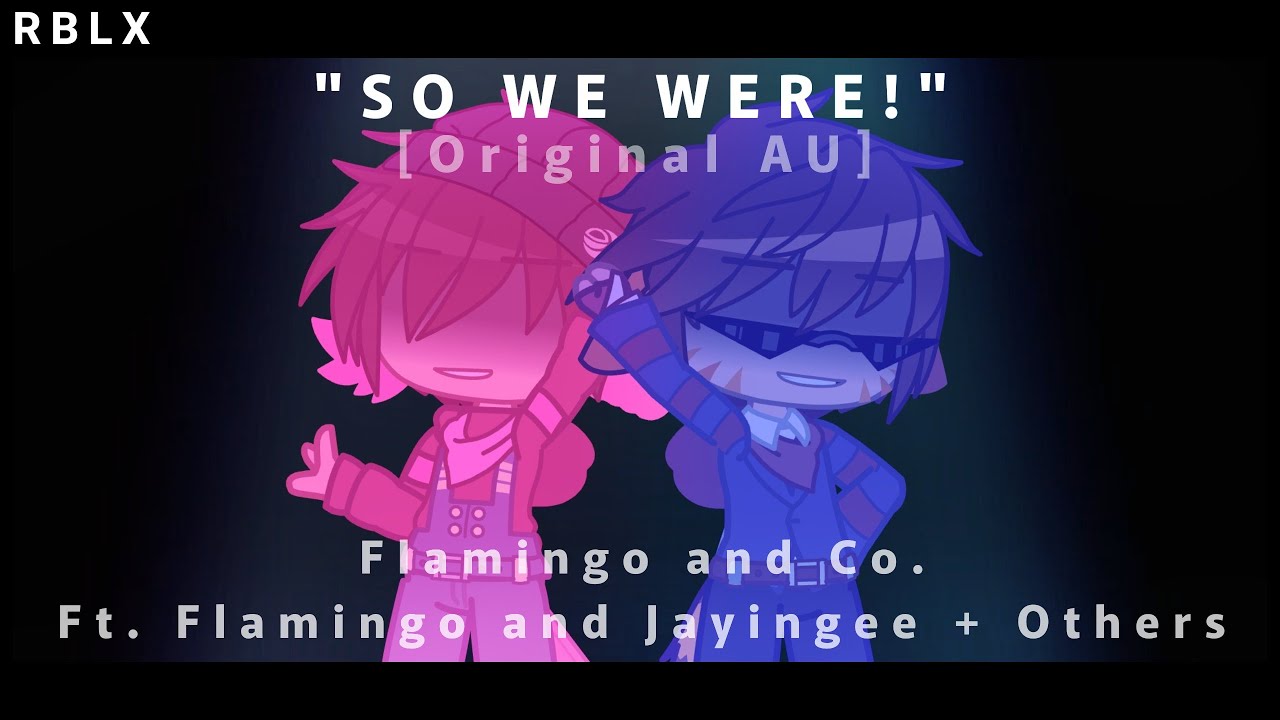 "SO WE WERE!" || Flamingo and Co. [Original AU] || Ft. Flamingo and ...