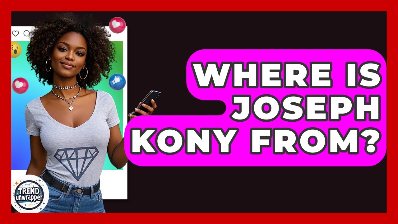 Where Is Joseph Kony From? - Trend Unwrapper - YouTube