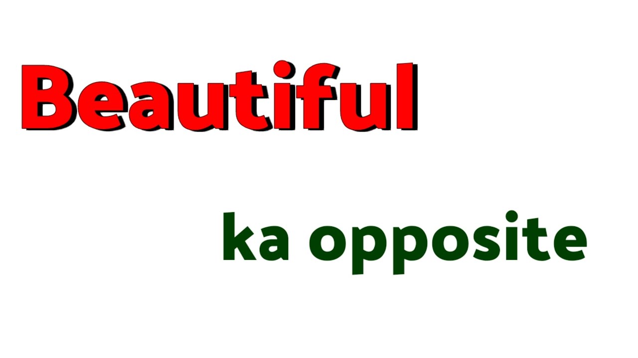 beautiful ka opposite word / beautiful ka opposite word kya hota hai ...