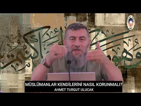MÜSLÜMANLAR KENDİLERİNİ NASIL KORUMALI? - AHMET TURGUT ULUCAK