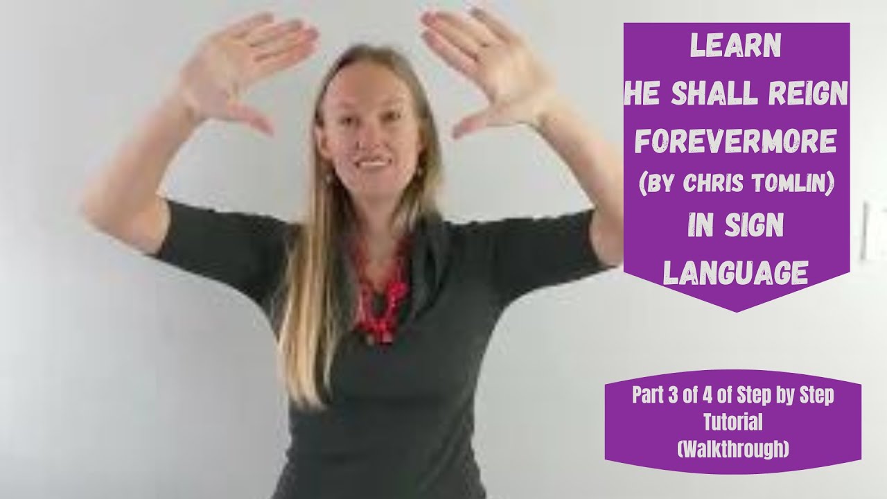Learn He Shall Reign Forevermore in Sign Language (Part 3 of 4 of ASL ...