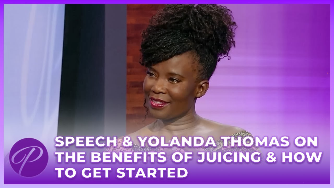 Speech & Yolanda Thomas On The Benefits Of Juicing & How To Get Started ...