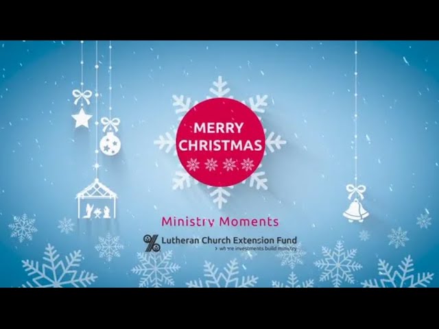 Ministry Moments - Lutheran Church Extension Fund