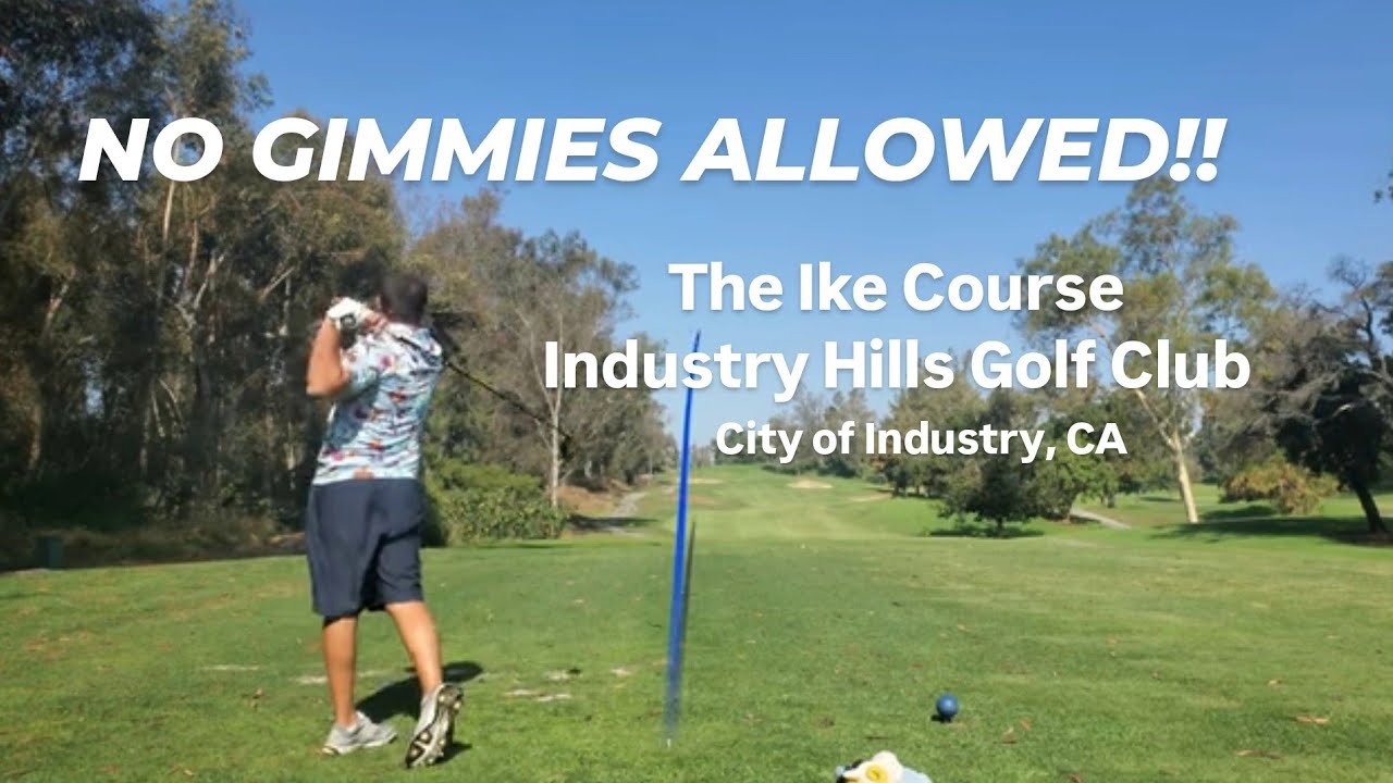 NO GIMMIES ALLOWED!! Industry Hills Golf Club, The Ike Course. First ...