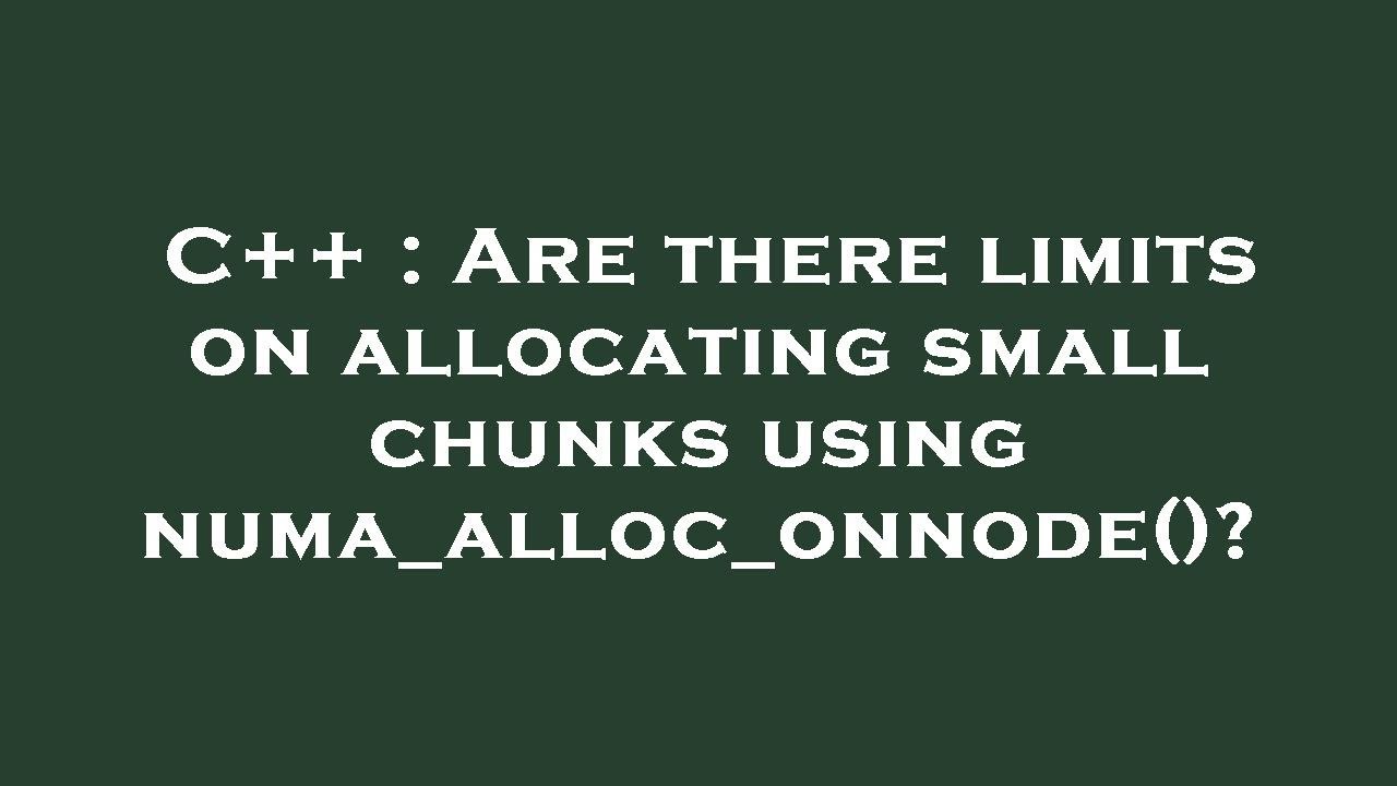 C++ : Are there limits on allocating small chunks using numa_alloc ...