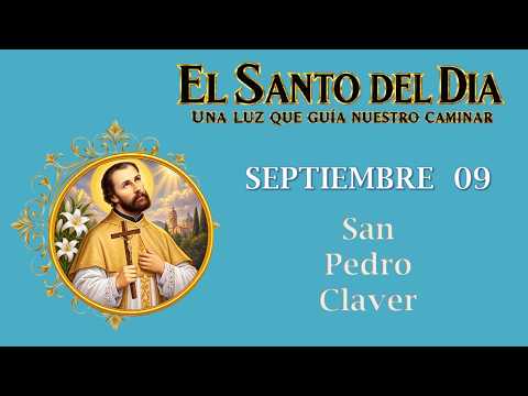 SEPTIEMBRE 09 /  SAN PEDRO CLAVER / EL SANTO DEL DIA