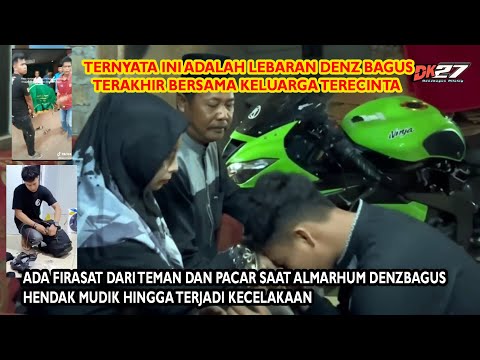 LEBARAN TERAKHIR DENZ BAGUS PENUH KENANGAN BERSAMA KELUARGA TERCINTA