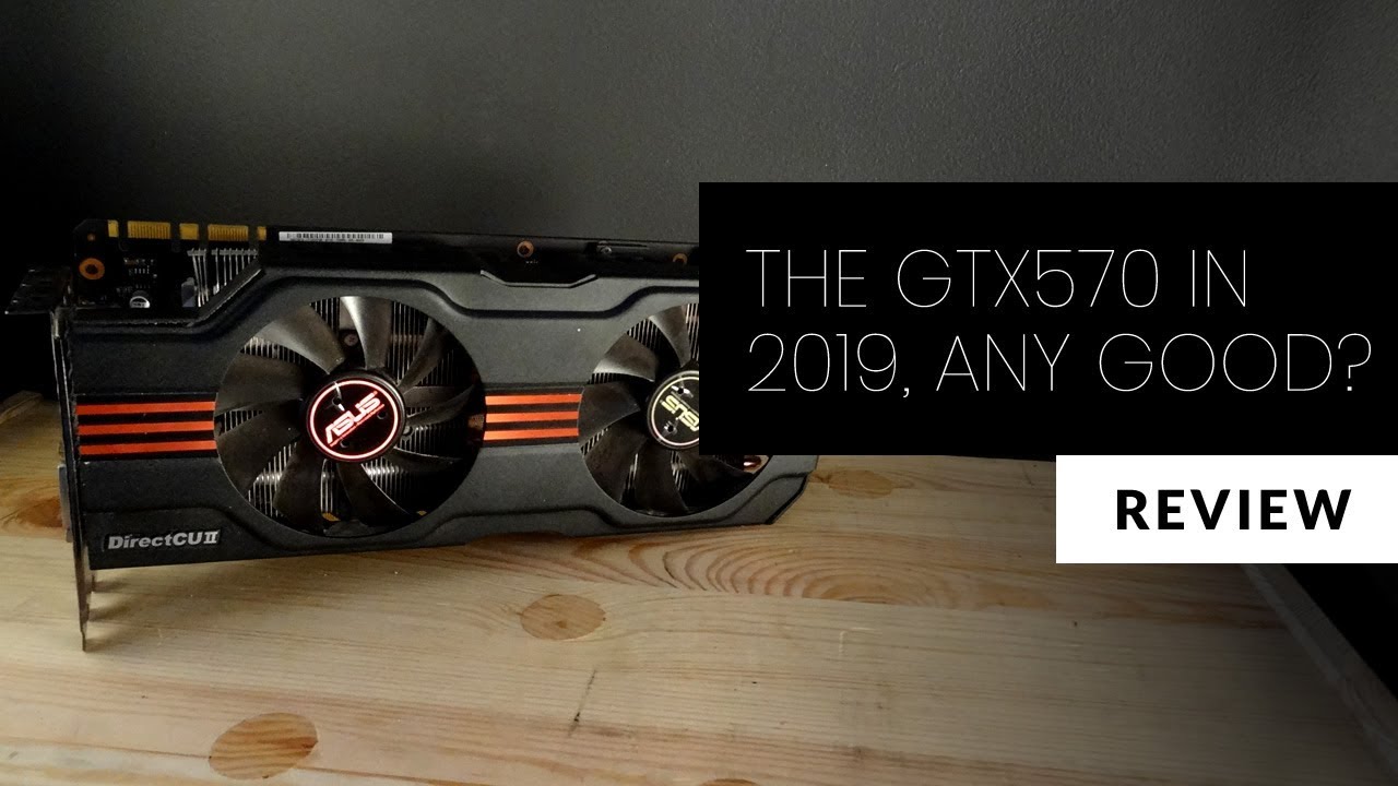 Can A GTX 570 with Just 1.28Gb VRAM Hold Up in 2019? | GPU Review - YouTube