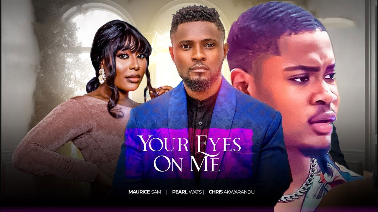 YOUR EYES ON ME(FULL MOVIE) MAURICE SAM, PEARL WATT , COLLINS JOSHUA ...