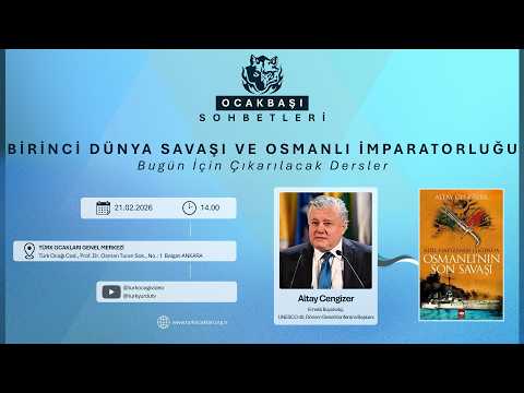 Ocakbaşı Sohbetleri: Birinci Dünya Savaşı ve Osmanlı İmparatorluğu