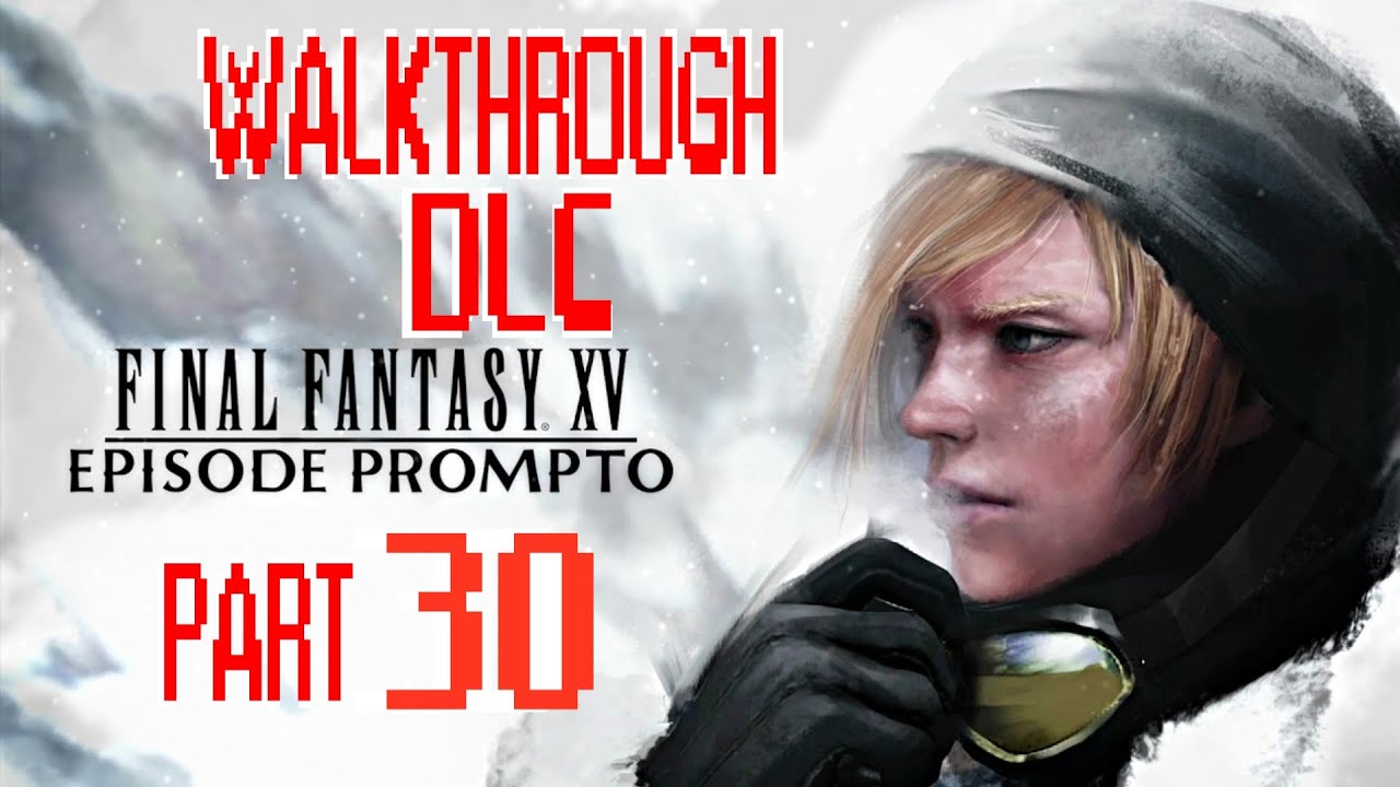 Final Fantasy XV Walkthrough Part 30 DLC Prompto - YouTube