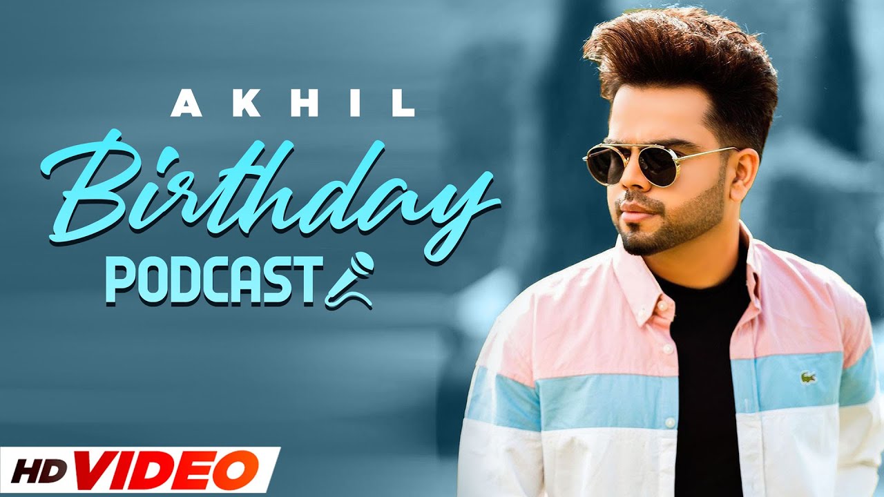 Akhil | Birthday Special Podcast | Latest Punjabi Song 2021 | Speed ...