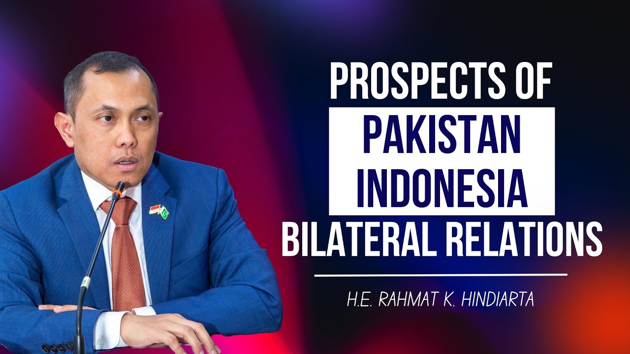 Prospects of Pakistan Indonesia Bilateral Relations | H.E. Rahmat K ...