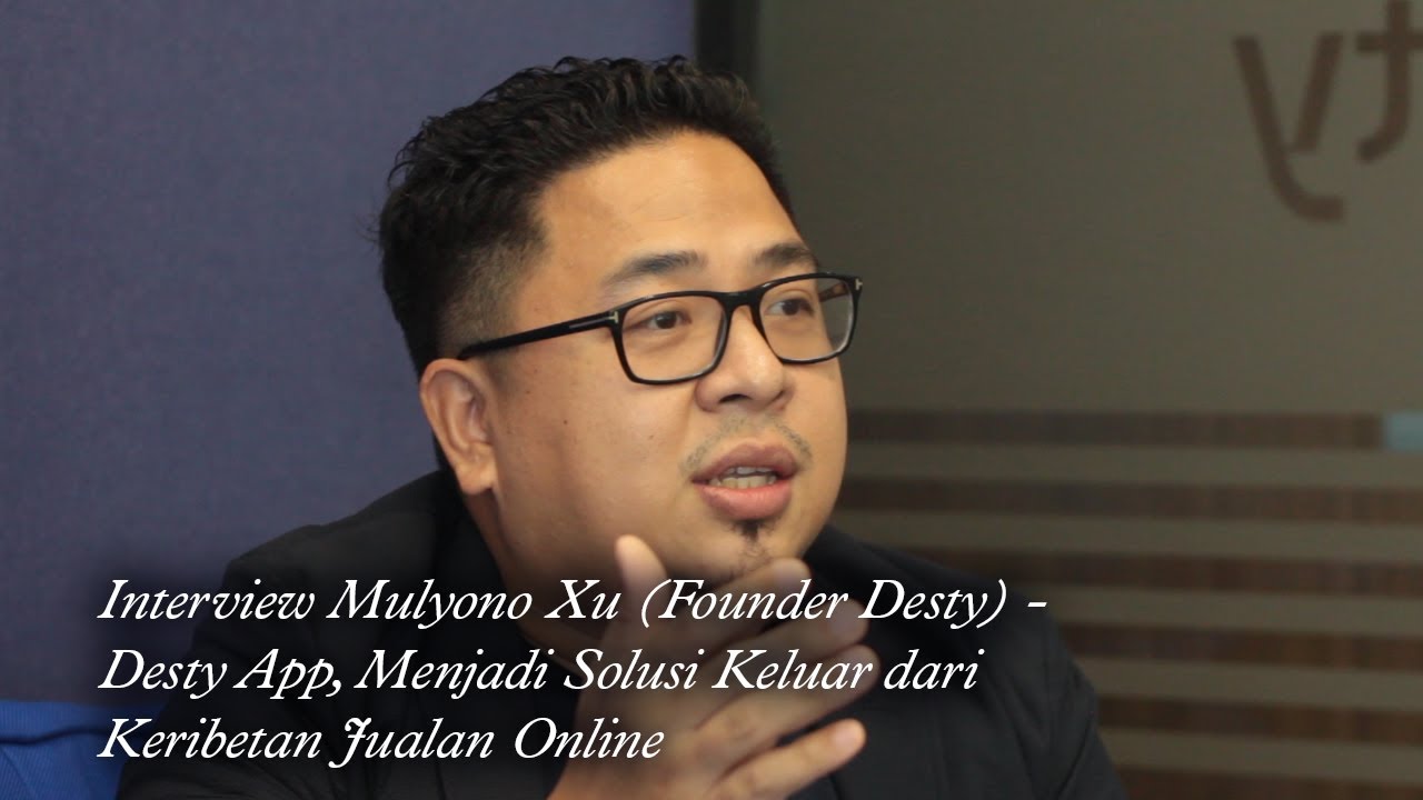 Interview Mulyono Xu (Founder Desty) - Desty App, Menjadi Solusi Keluar ...