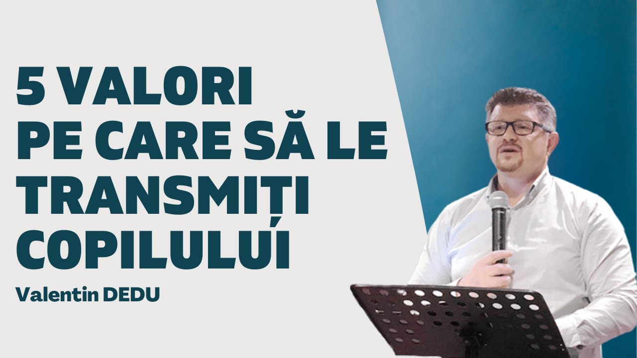 5 valori pe care să le transmiți copilului - Valentin DEDU - YouTube