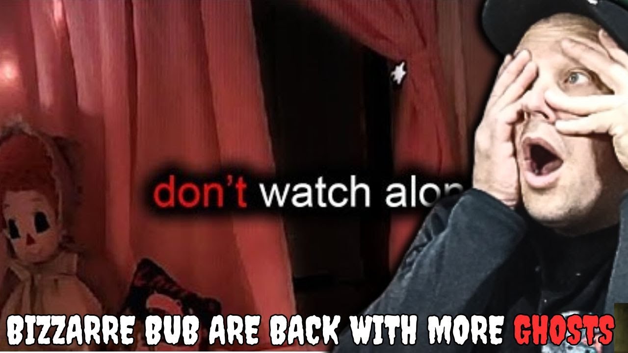 BIZARRE BUB Are back With More GHOST Videos Dont Watch Alone V88 - YouTube