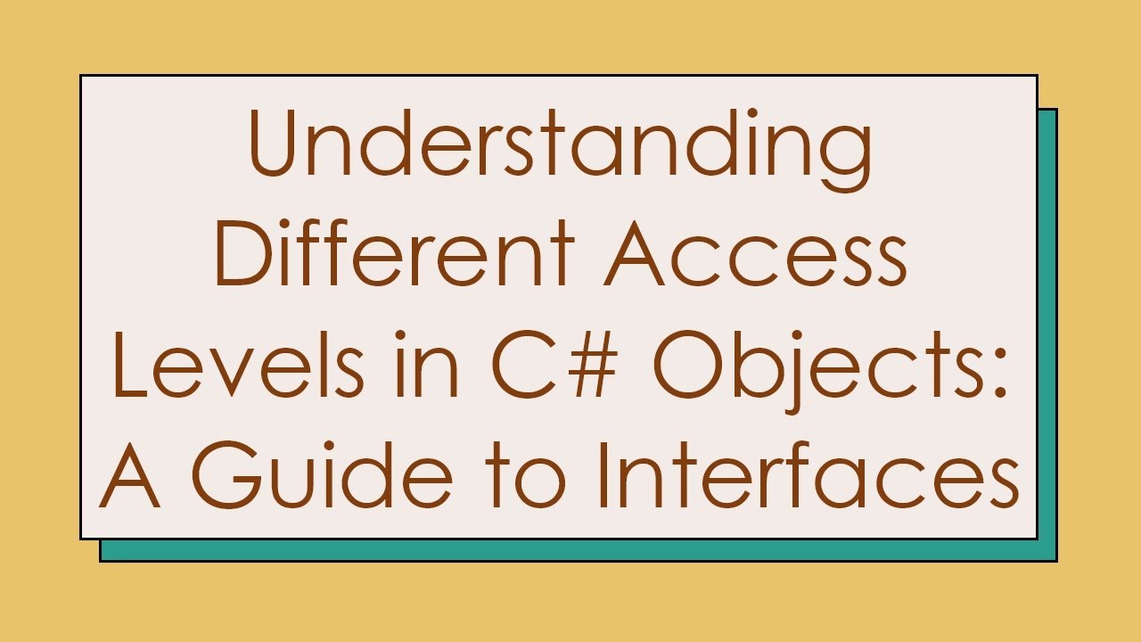 Understanding Different Access Levels in C# Objects: A Guide to ...