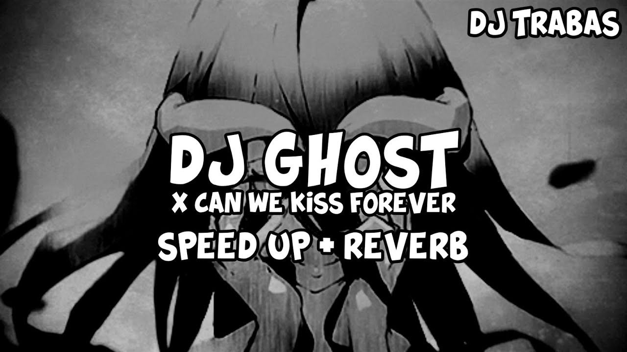 DJ GHOST X CAN WE KISS FOREVER (Speed Up + Reverb) - YouTube