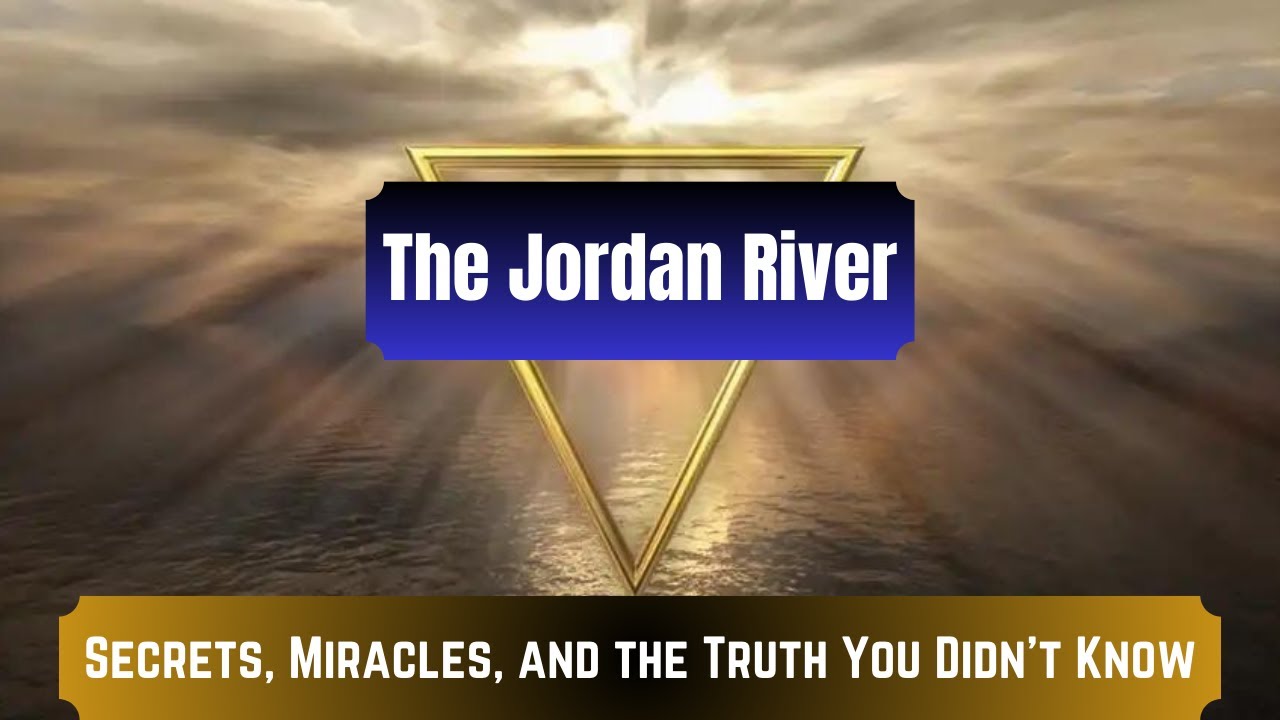 The Jordan River: Secrets, Miracles, and the Truth You Didn’t Know ...