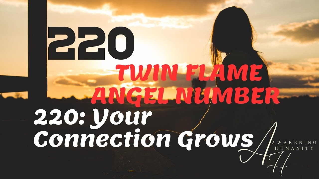 Twin Flame Angel Number 220 Your Connection Grows - YouTube