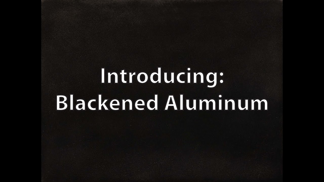 Introducing: Blackened Aluminum - YouTube
