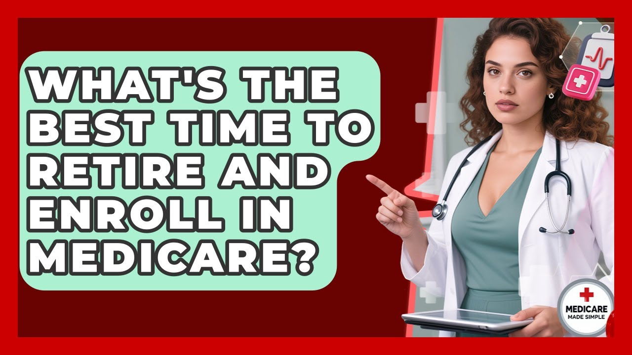 What's The Best Time To Retire And Enroll In Medicare? - Medicare Made ...
