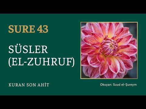 Kuran Son Ahit | Sure 43: Süsler (El-Zuhruf) — Suud el-Şureym