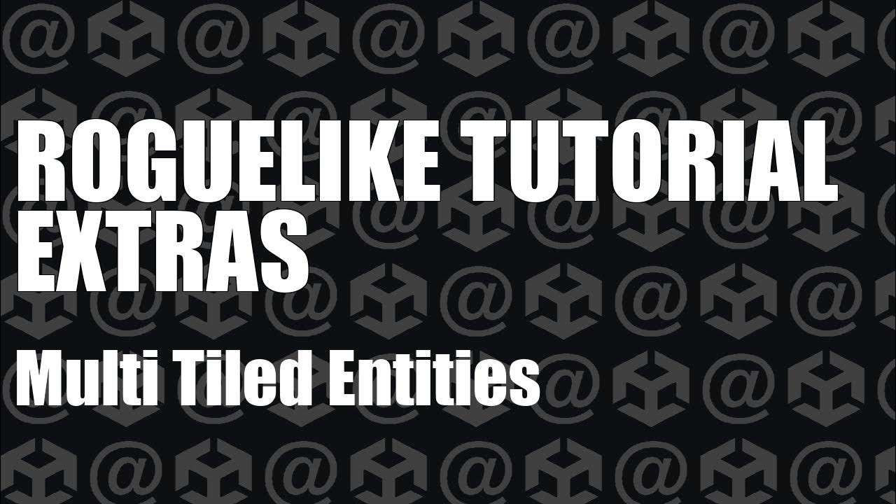 Unity Roguelike Tutorial : Extras - Multi Tiled Entities - YouTube