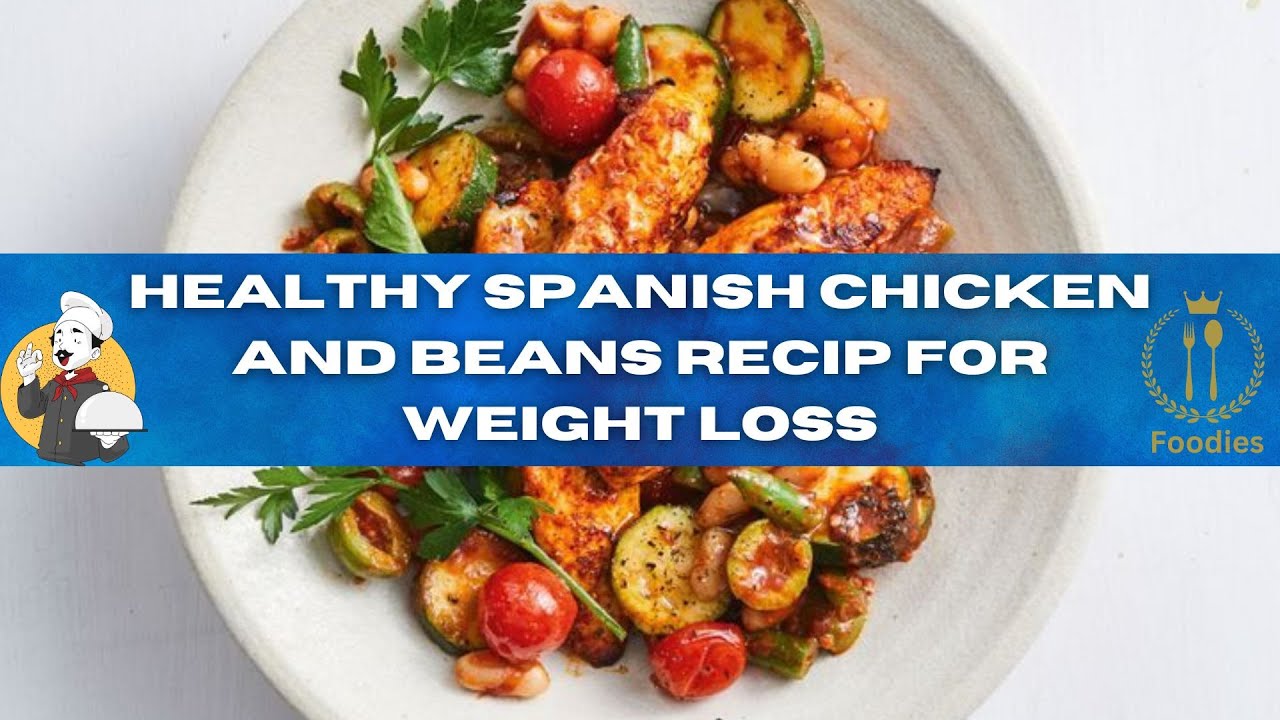 Healthy Spanish Chicken and Beans Recipe | Easy, Nutritious & Delicious ...