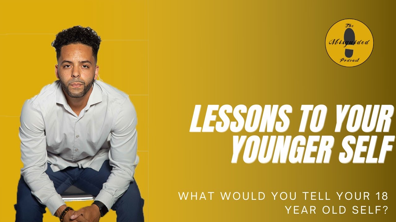What Would You Tell Your 18 Year Old Self Youtube