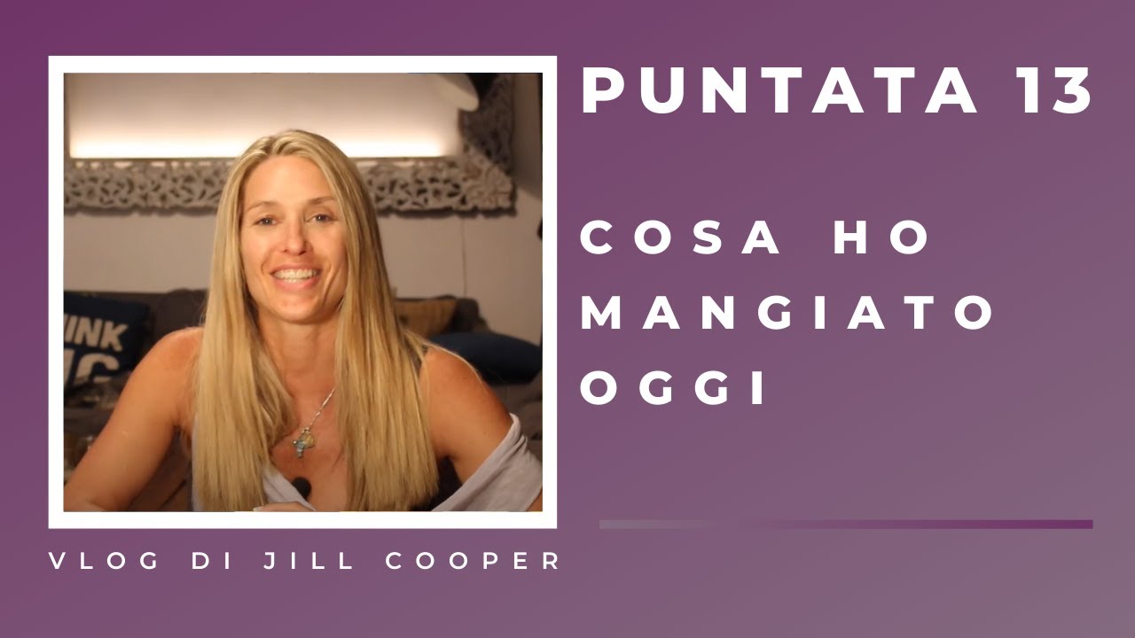 Jill Cooper - Vlog 13° che cosa ho mangiato oggi - YouTube