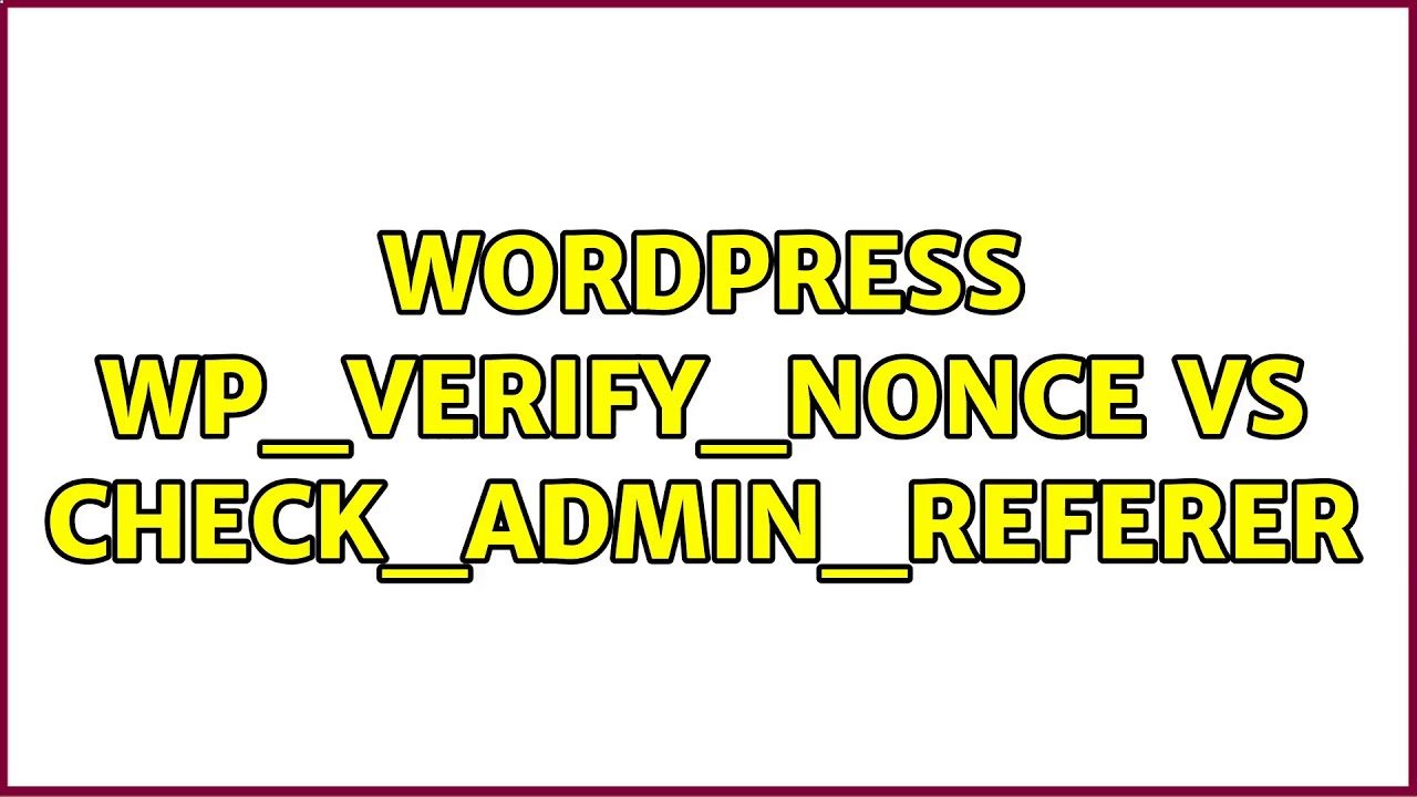 Wordpress: wp_verify_nonce vs check_admin_referer (2 Solutions!!) - YouTube