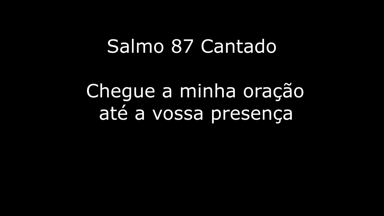 Salmo 87 Cantado - Chegue a minha oração até a vossa presença 28 09 ...