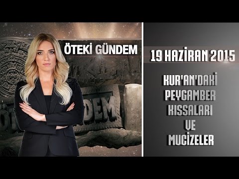 Öteki Gündem - 19 Haziran 2015 (Kur'an'daki Peygamber Kıssaları ve Mucizeler)