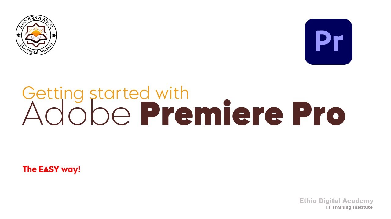 VIDEO EDITING - Getting Started with Adobe Premiere Pro - AMHARIC - YouTube