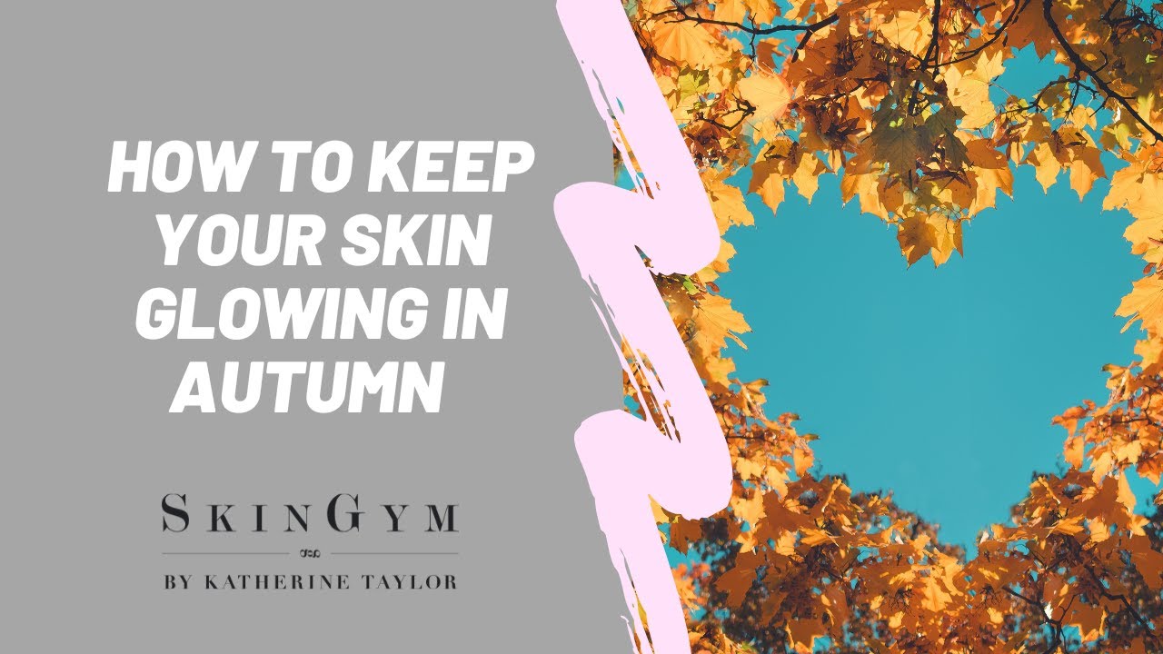Autumn Skin - How to Keep Your Skin Glowing in Autumn #skincare - YouTube