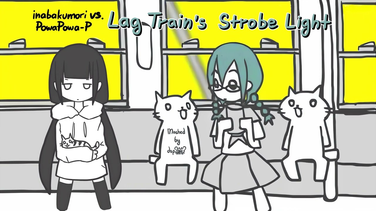 [M] dsp2oo3 - Lag Train's Strobe Light (inabakumori vs. PowaPowa-P ...