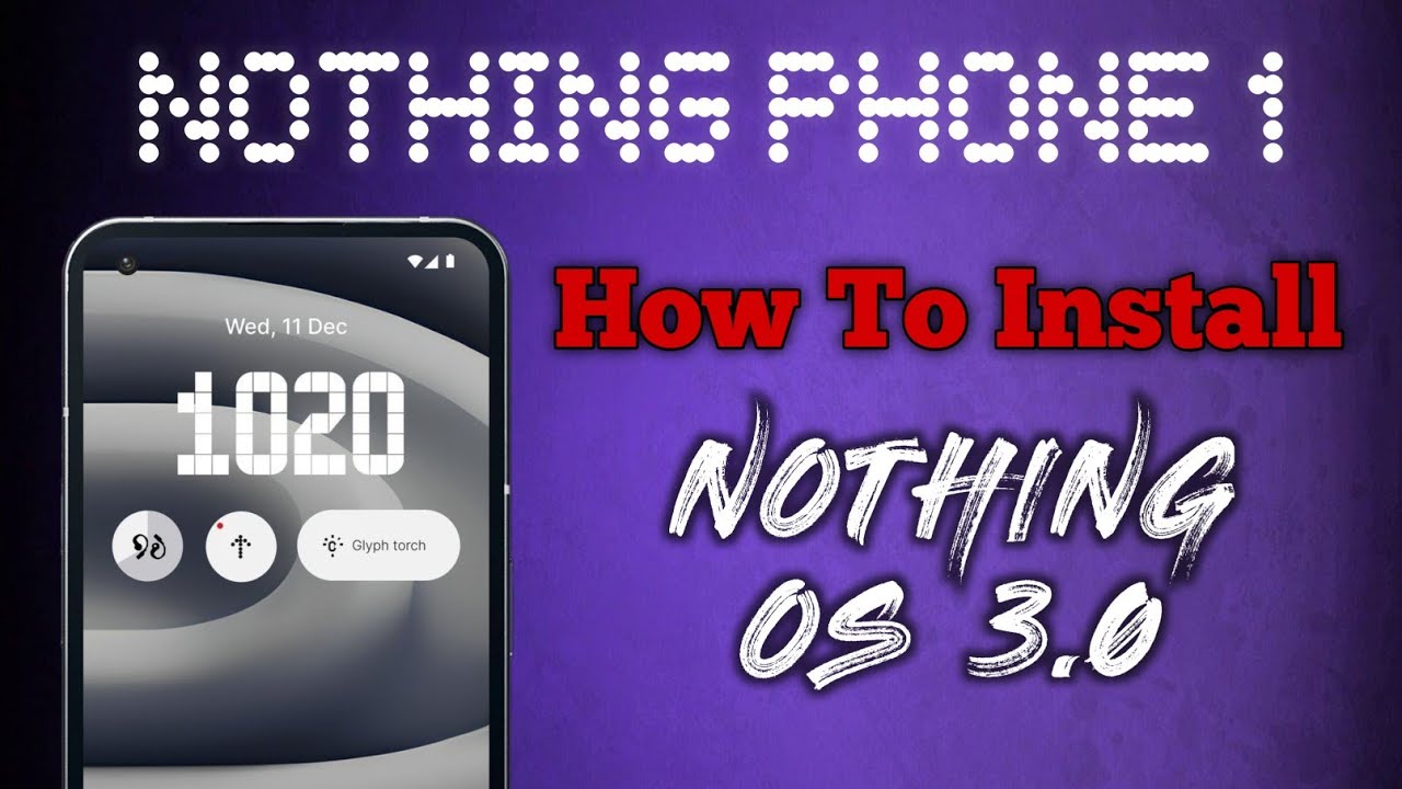 INSTALL Nothing OS 3.0 on Nothing Phone 1 || Step-by-Step Tutorial ...