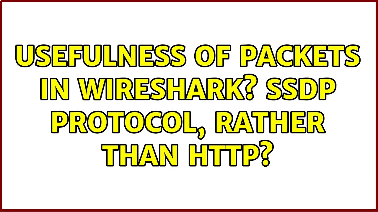 Usefulness of packets in wireshark? SSDP protocol, rather than HTTP? (2 ...