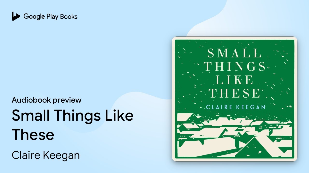 Small Things Like These by Claire Keegan · Audiobook preview - YouTube